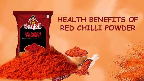 Health Benefits of Red Chilli Powder | Sanjoli Spices Health Benefits of Red Chilli Powder | Sanjoli Spices
